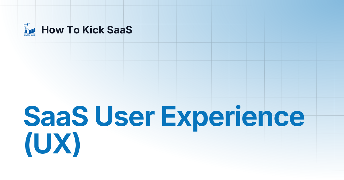 SaaS User Experience (UX) | How To Kick SaaS